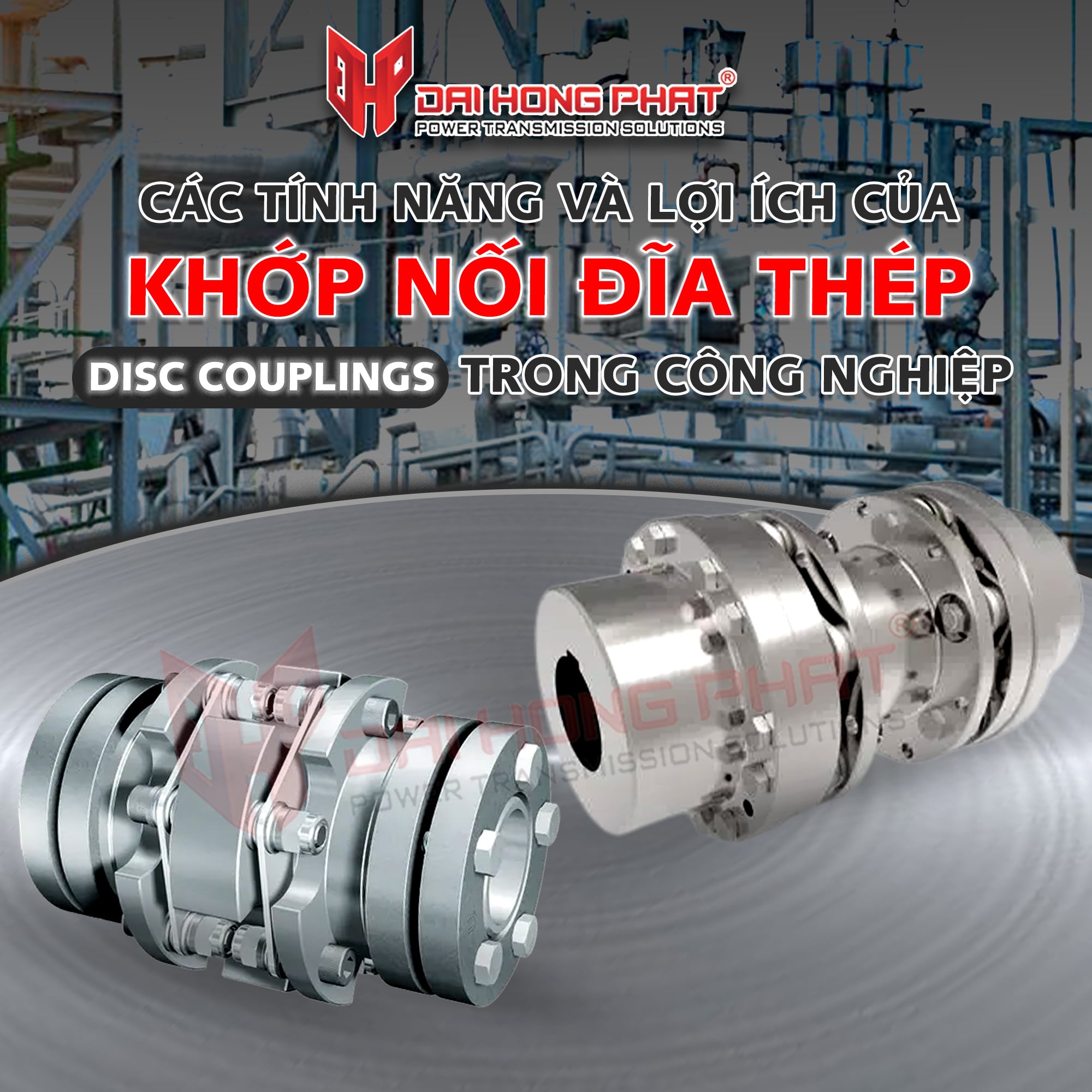 CÁC TÍNH NĂNG VÀ LỢI ÍCH CỦA KHỚP NỐI ĐĨA THÉP (DISC COUPLINGS) TRONG CÔNG NGHIỆP - Đại Hồng Phát